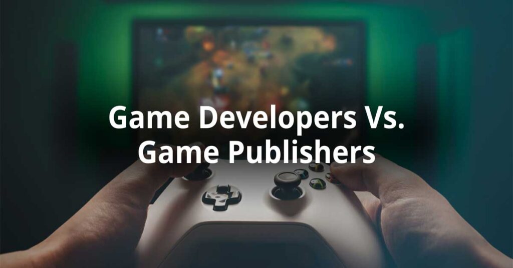 Game Developers vs Game Publishers Whats the Difference - Riseup Labs